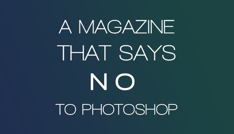 A Magazine That Finally Says No To Photoshop | Fstoppers