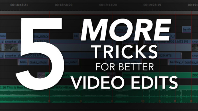 5 More Video Editing Tricks For Your Video Post Production Toolkit ...