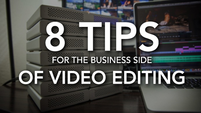 8 Tips for Freelance Video Editors Dealing With the Business Side of ...